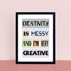 Creativity Is Messy And I'm Very Creative Print