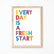 Every Day Is A Fresh Start Poster