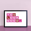 You Look Good Print