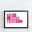 You Look Good Print