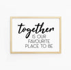 Our Favourite Place To Be Print